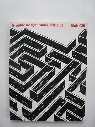 Graphic Design Made Difficult: Gill, Bob: 9780442010980: Amazon.com: Books