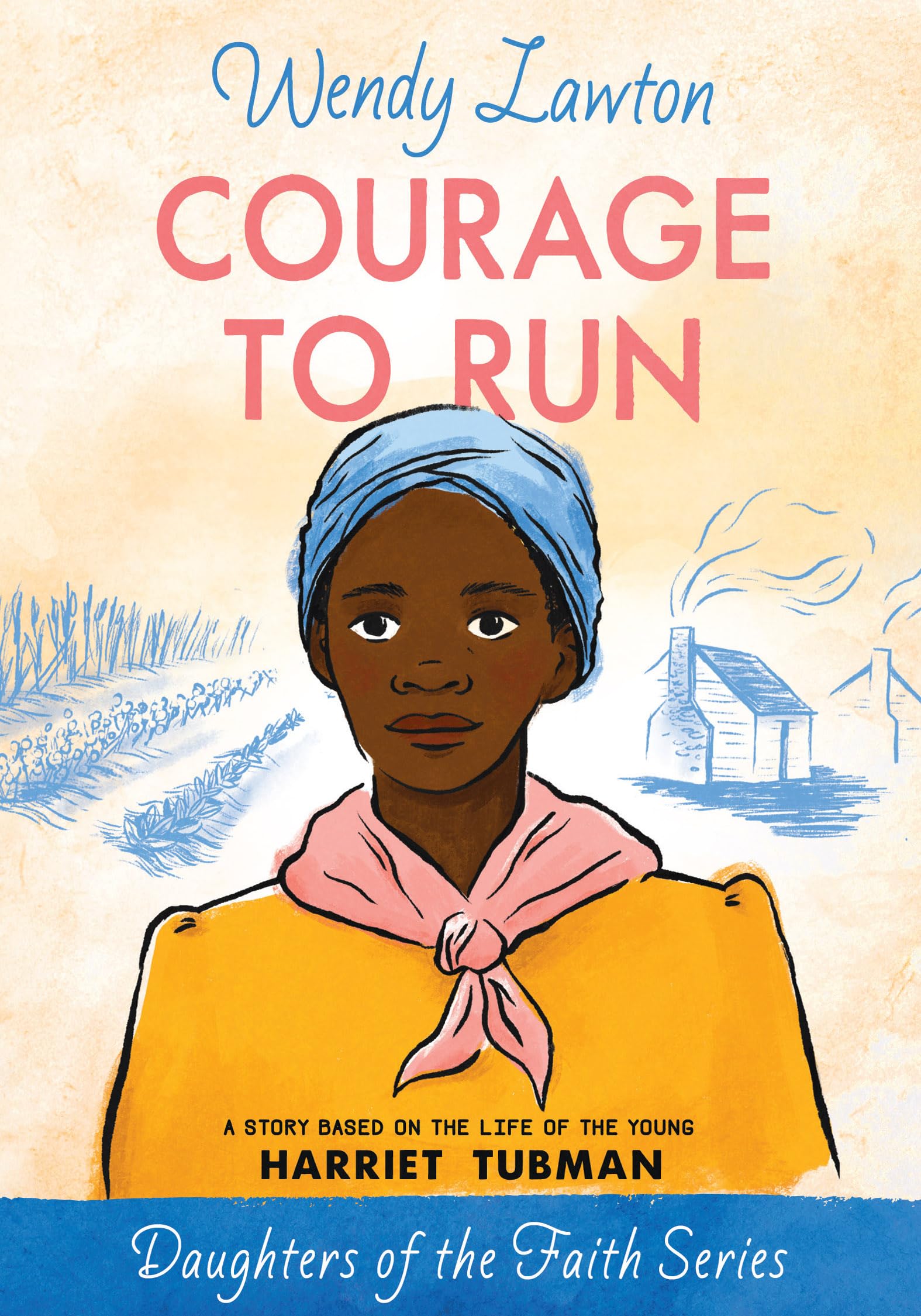 Courage to Run: A Story Based on the Life of Young Harriet Tubman ...