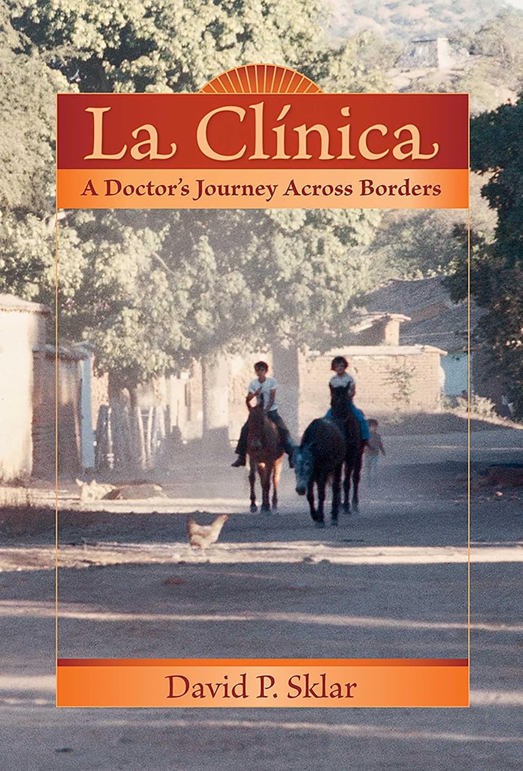 La Clínica: A Doctor's Journey Across Borders (Literature and Medicine ...
