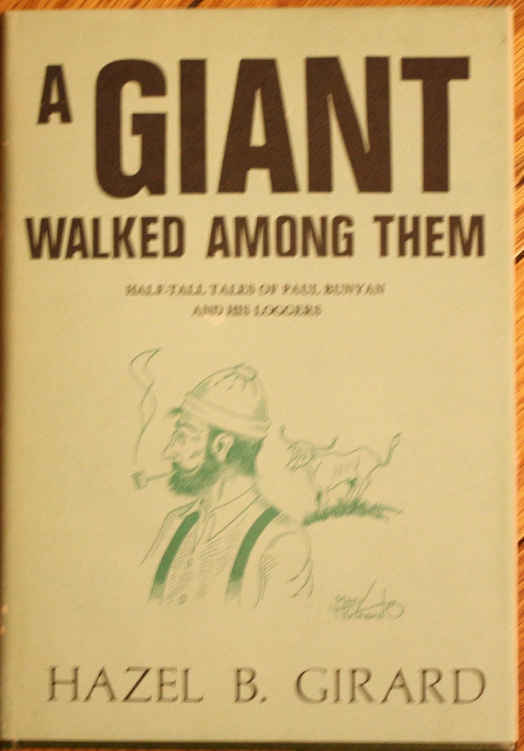 A giant walked among them: Half-tall tales of Paul Bunyan and his ...
