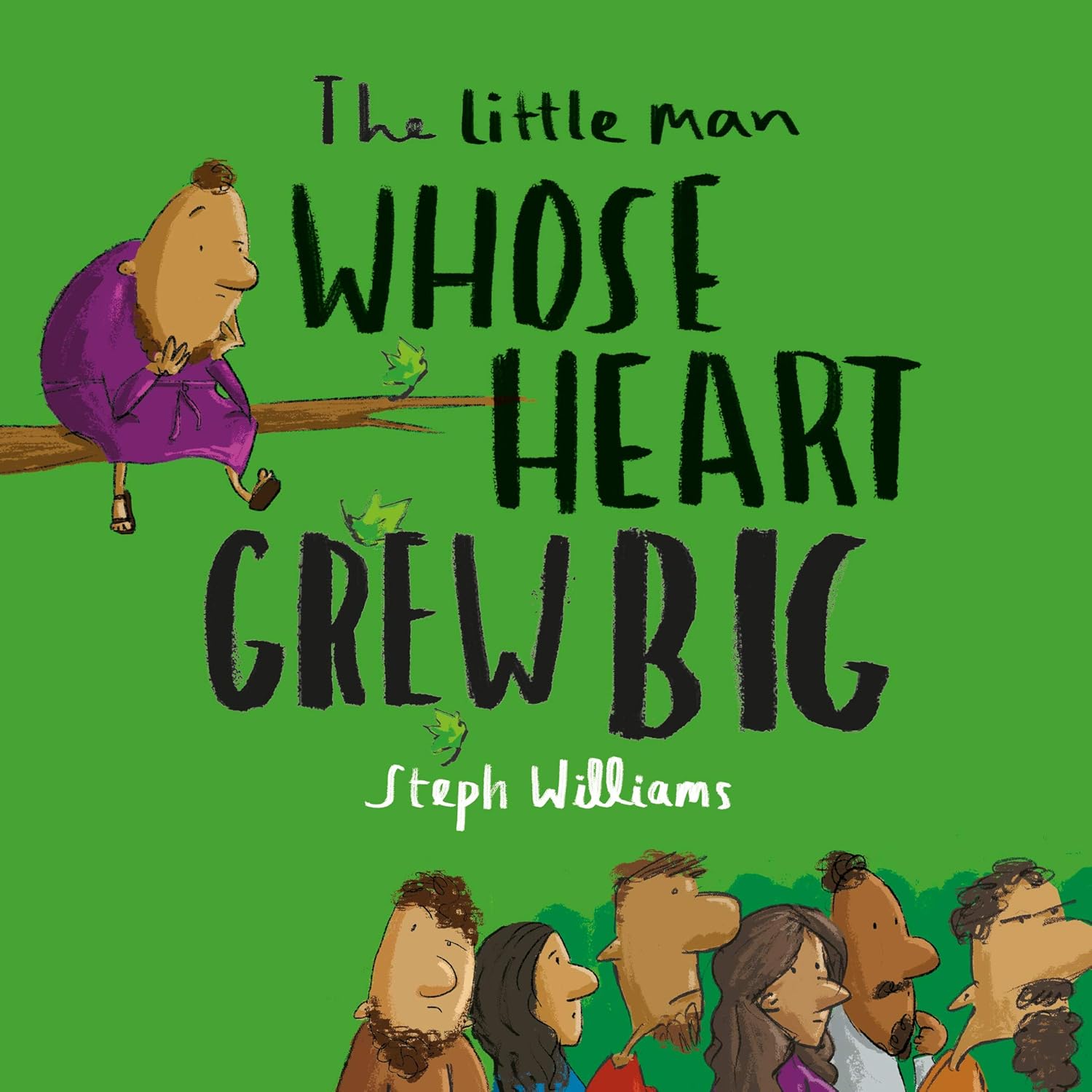 The Little Man Whose Heart Grew Big (An engaging retelling of the Bible ...