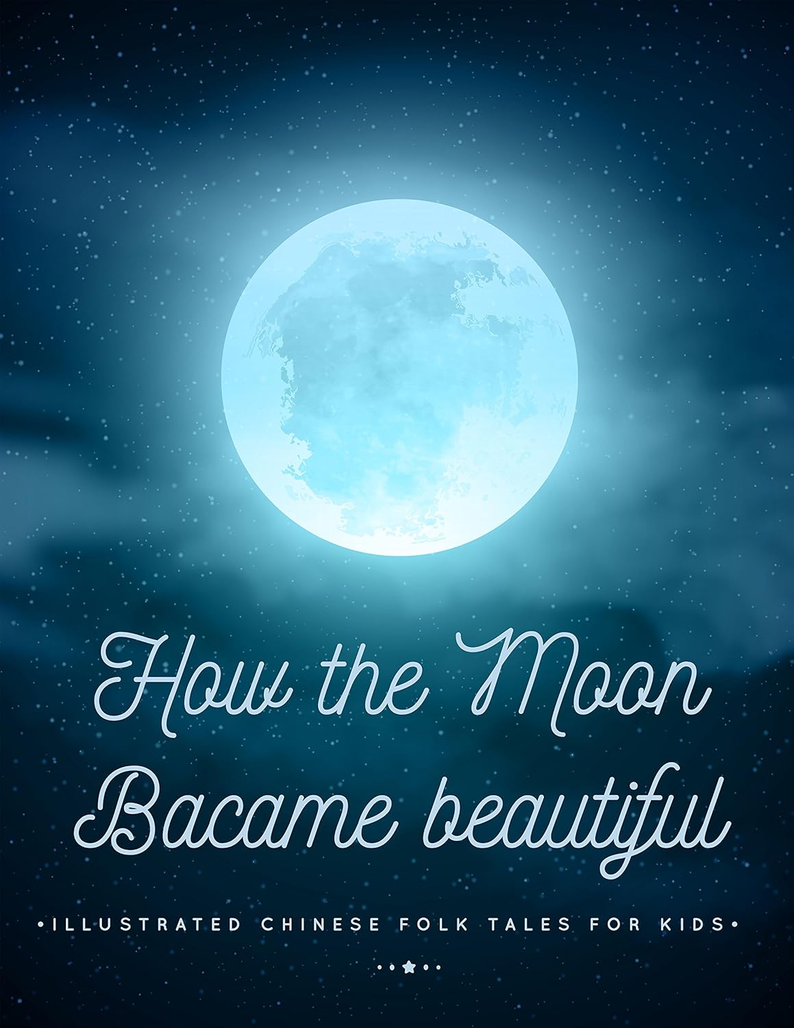 How the Moon Became beautiful: An Illustrated Chinese Folk Story ...