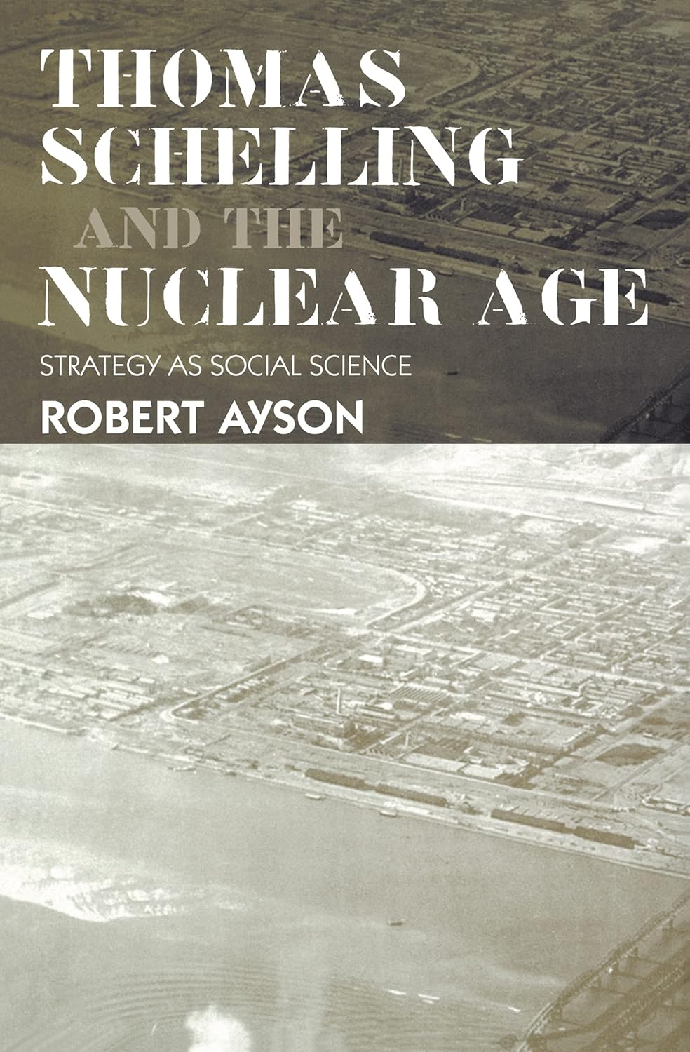 Thomas Schelling and the Nuclear Age: Strategy as Social Science ...