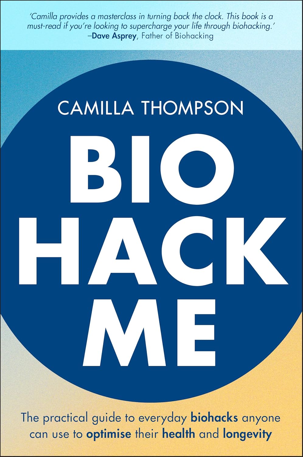 Biohack Me: The Practical Guide to Everyday Biohacks Anyone Can Use to ...