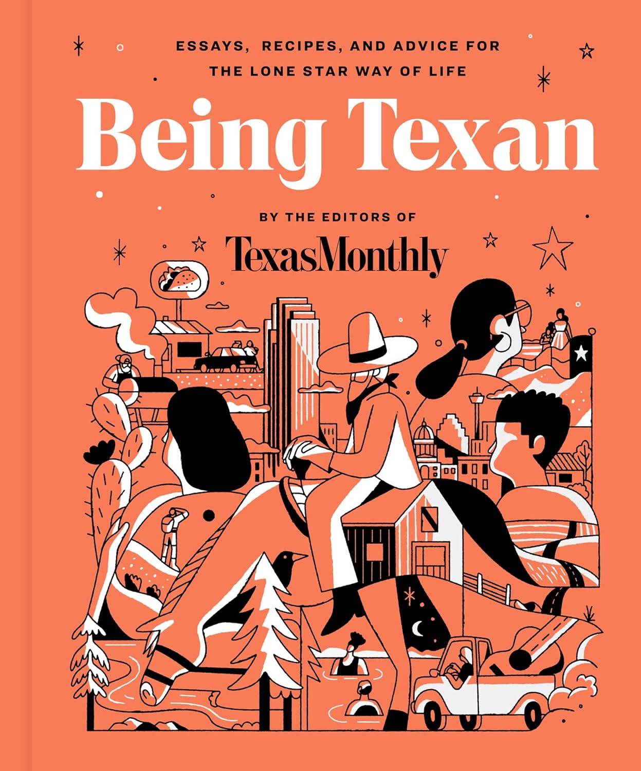Being Texan: Essays, Recipes, and Advice for the Lone Star Way of Life ...