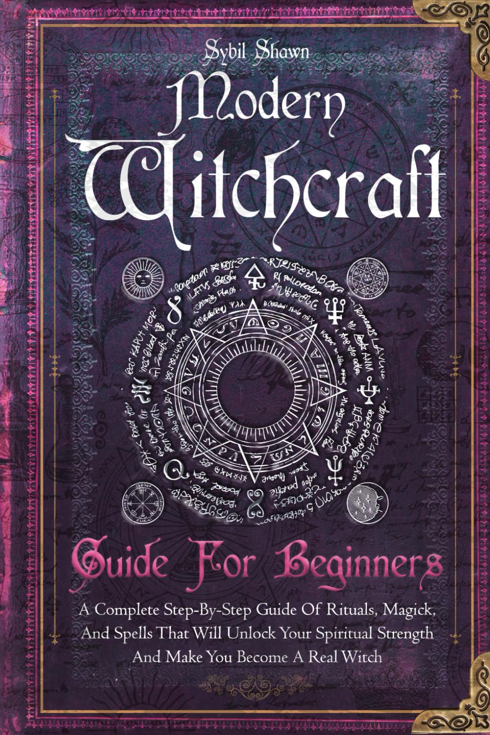 Modern Witchcraft Guide For Beginners: A Complete Step-By-Step Guide Of ...