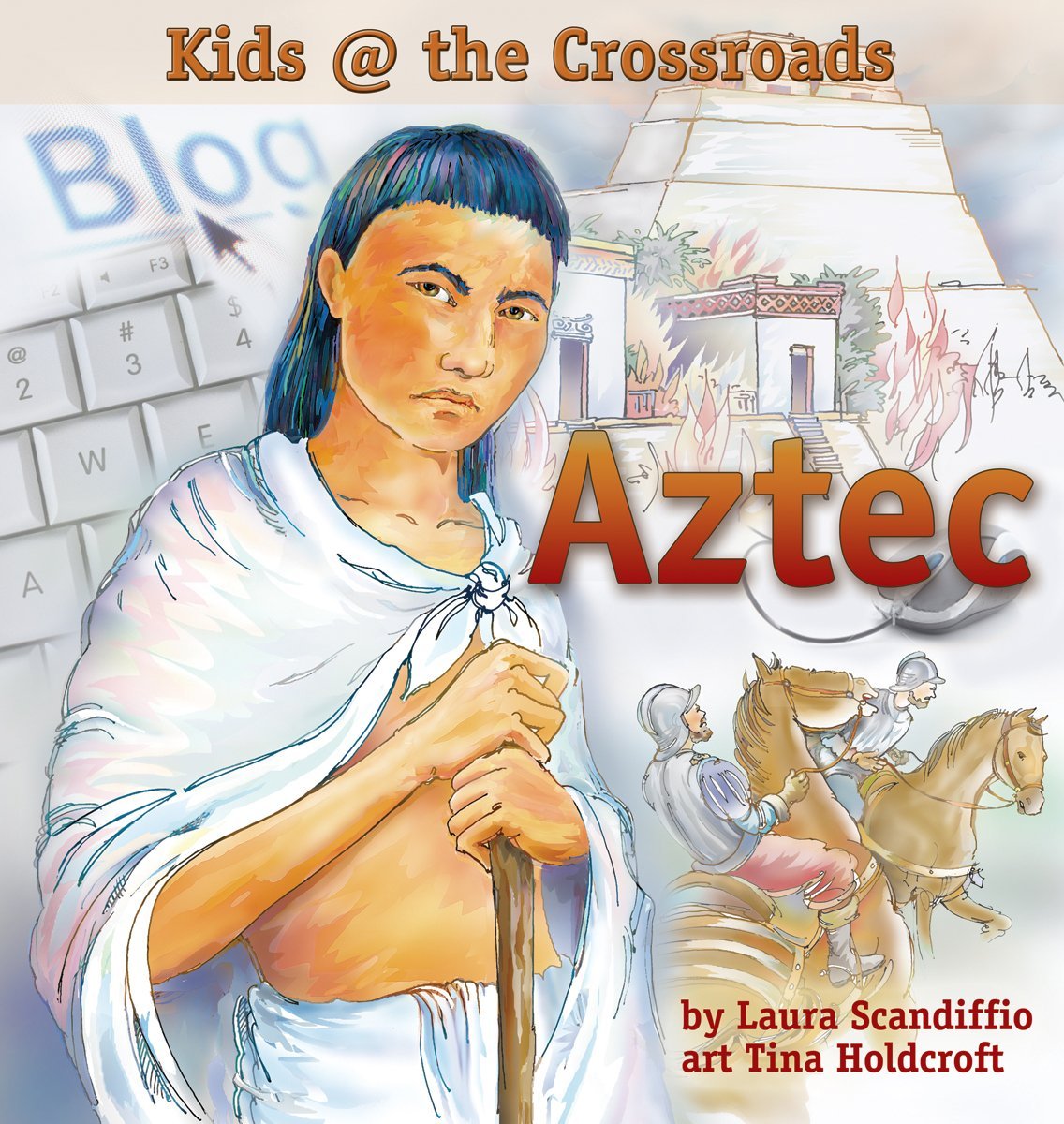 Aztec: Kids at the Crossroads: Scandiffio, Laura, Holdcroft, Tina ...