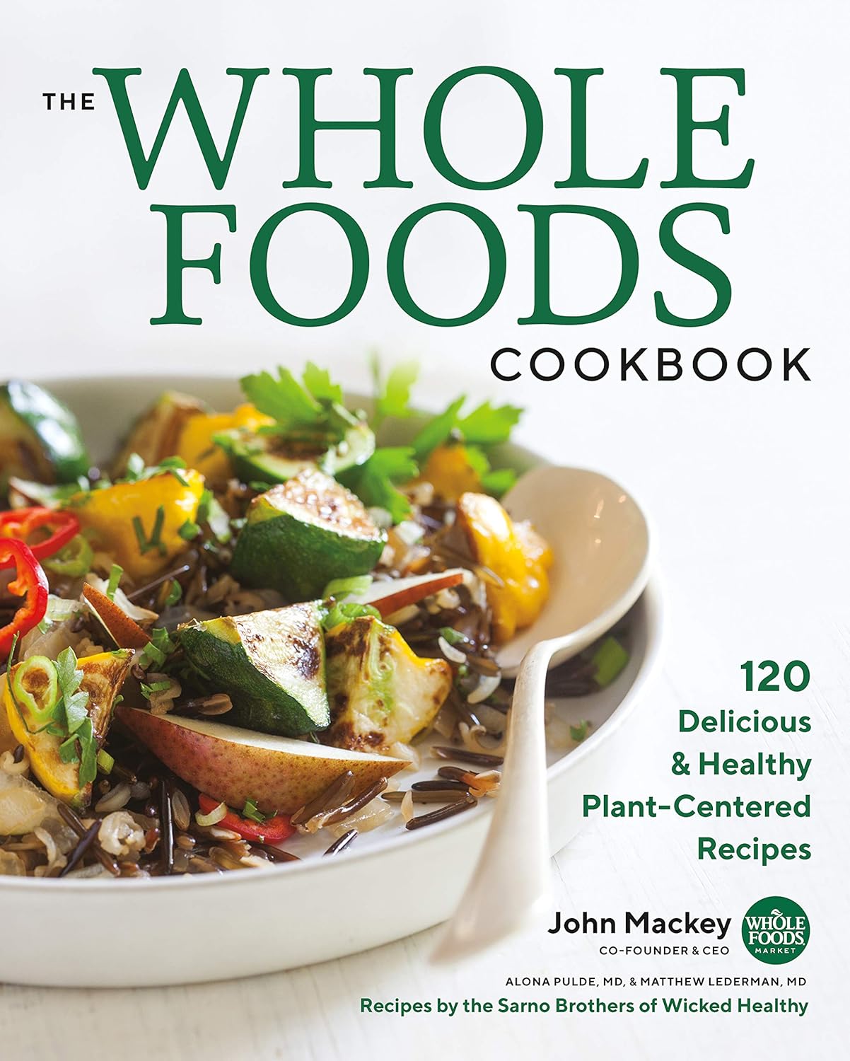 The Whole Foods Cookbook: 120 Delicious and Healthy Plant-Centered ...
