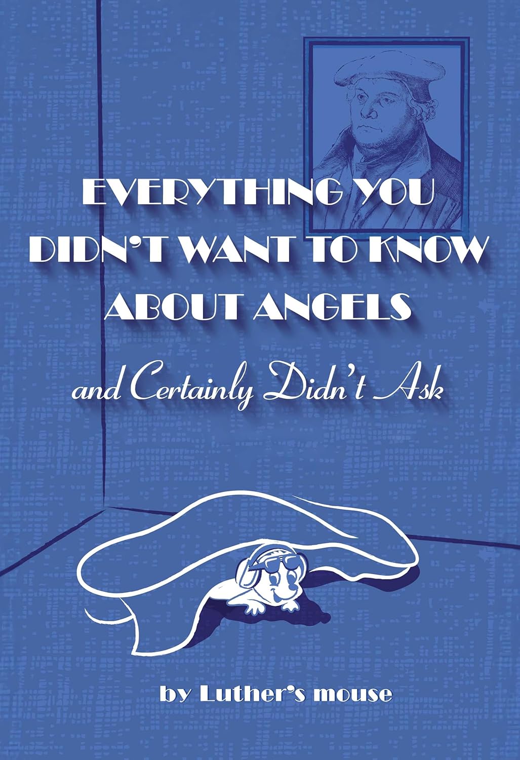 Everything You Didn't Want to know about Angels: and Certainly Didn't ...