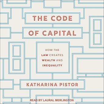 The Code of Capital: How the Law Creates Wealth and Inequality (Audio ...