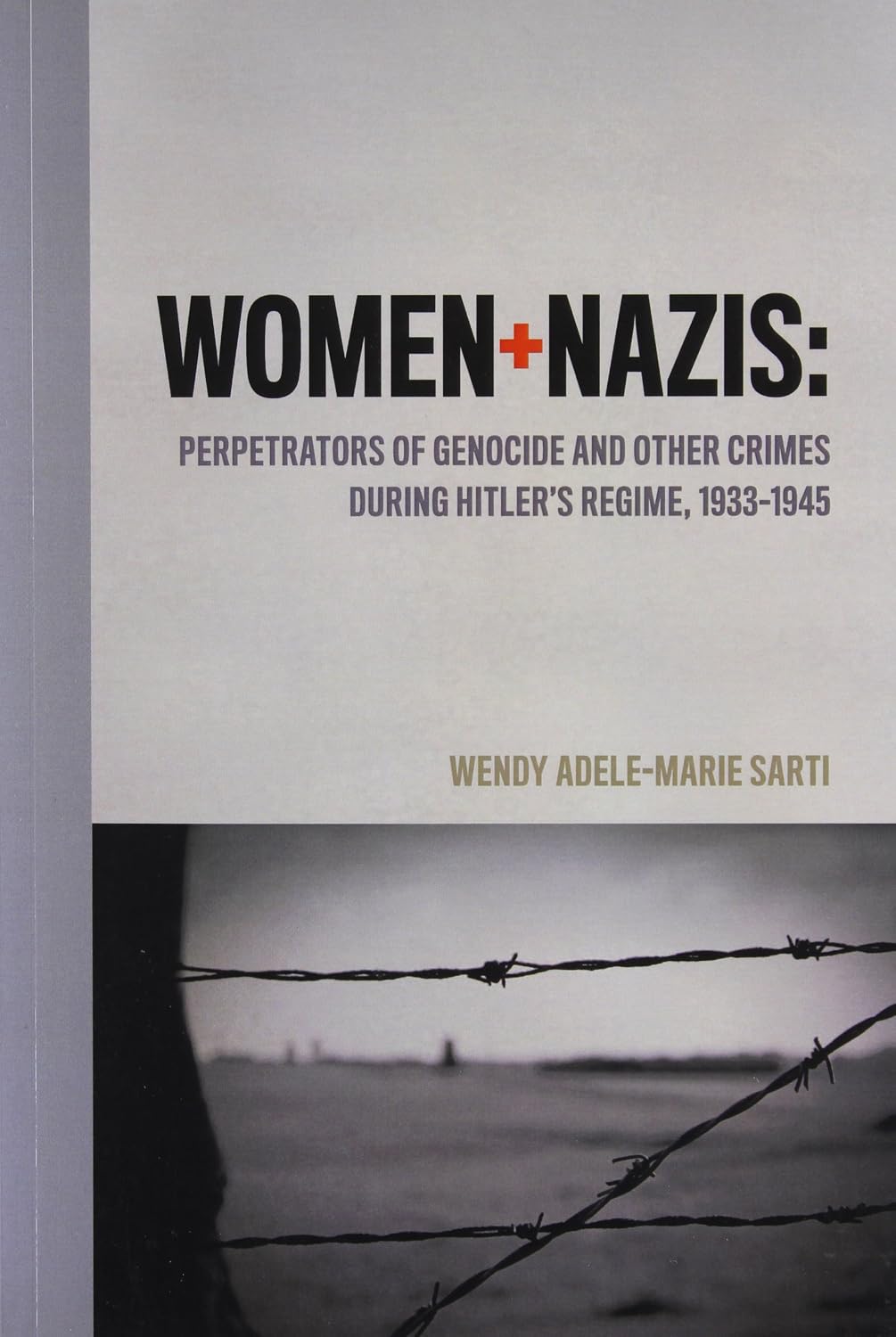 Women and Nazis: Perpetrators of Genocide and Other Crimes During ...