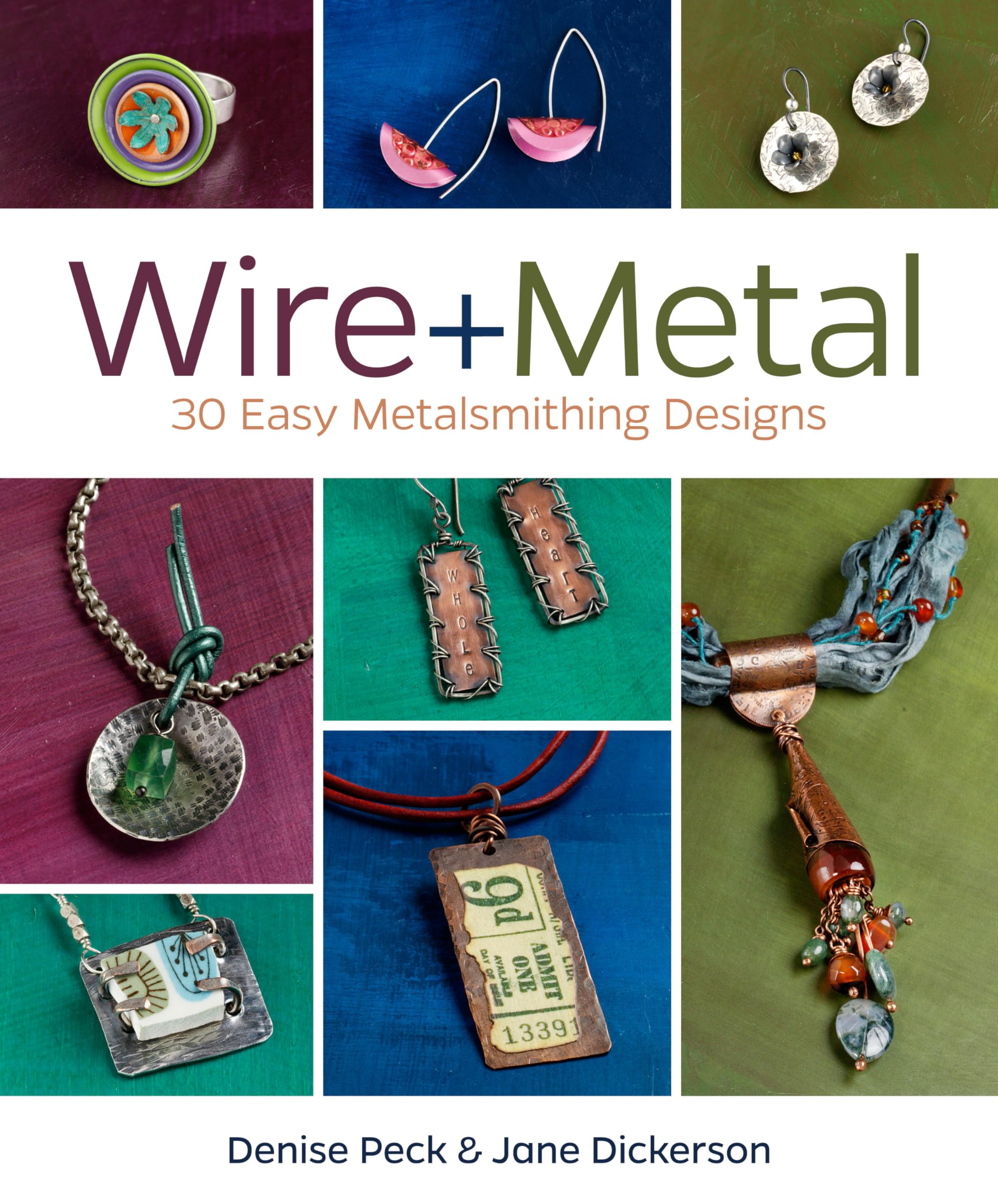 Wire + Metal: 30 Easy Metalsmithing Designs: Peck, Denise, Dickerson ...