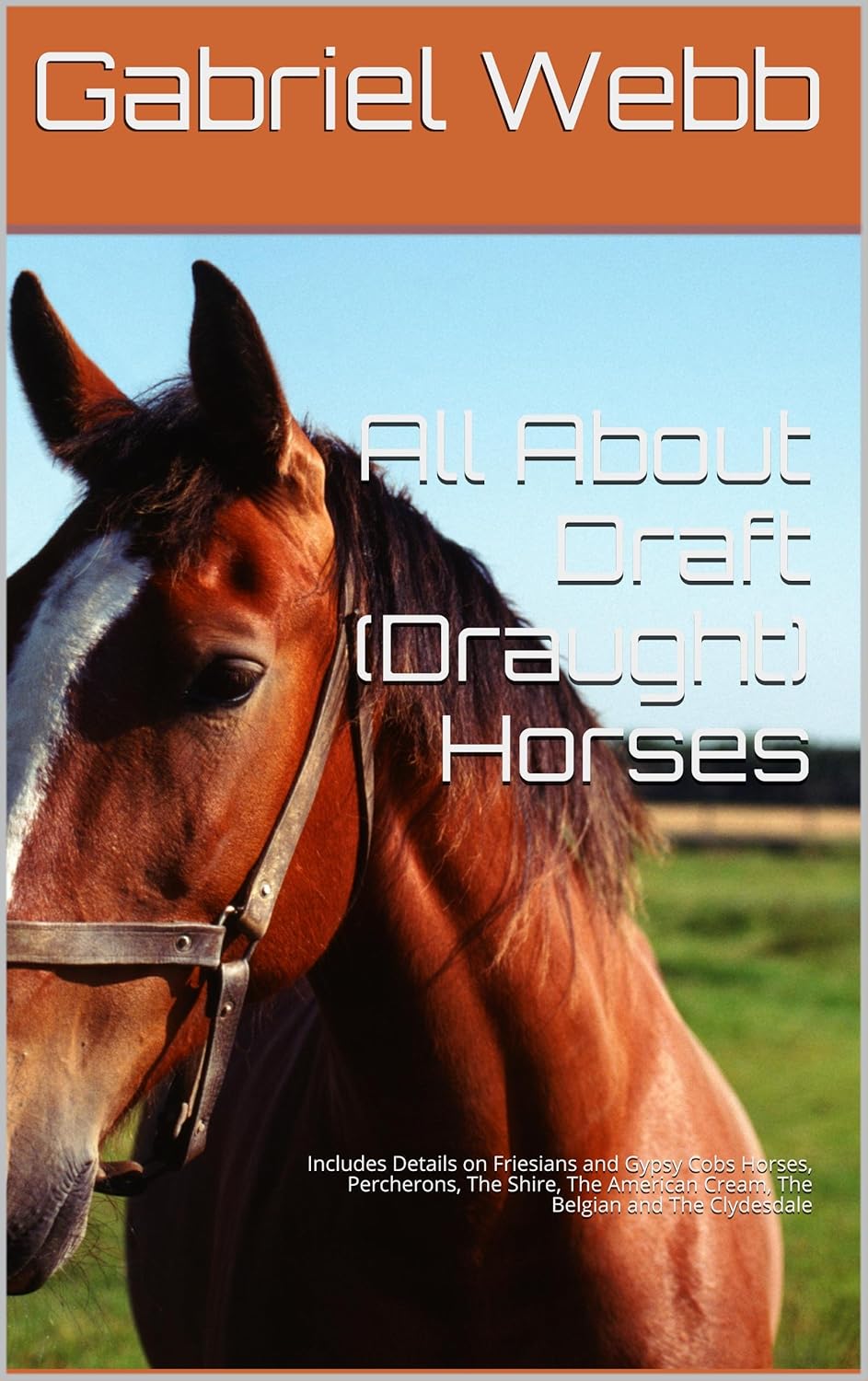 All About Draft (Draught) Horses eBook : Webb, Gabriel: Amazon.in ...