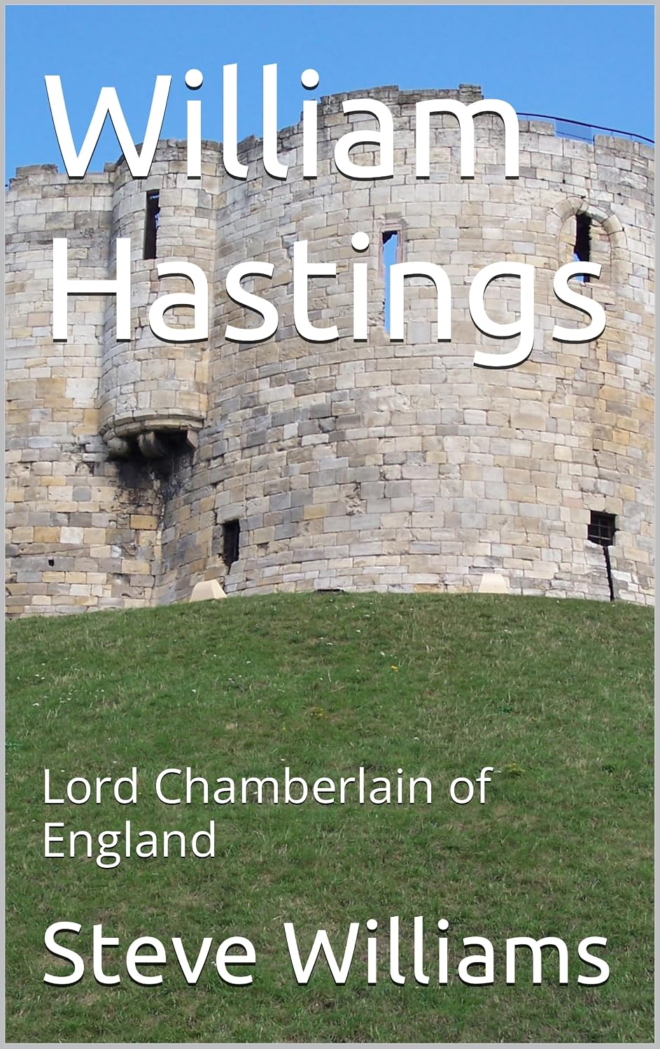 Amazon.com: William Hastings: Lord Chamberlain of England eBook ...