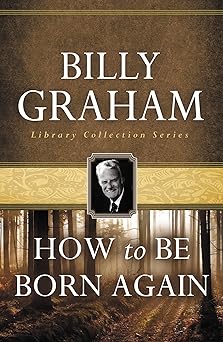 How To Be Born Again: Graham, Billy: 9780849931604: Amazon.com: Books