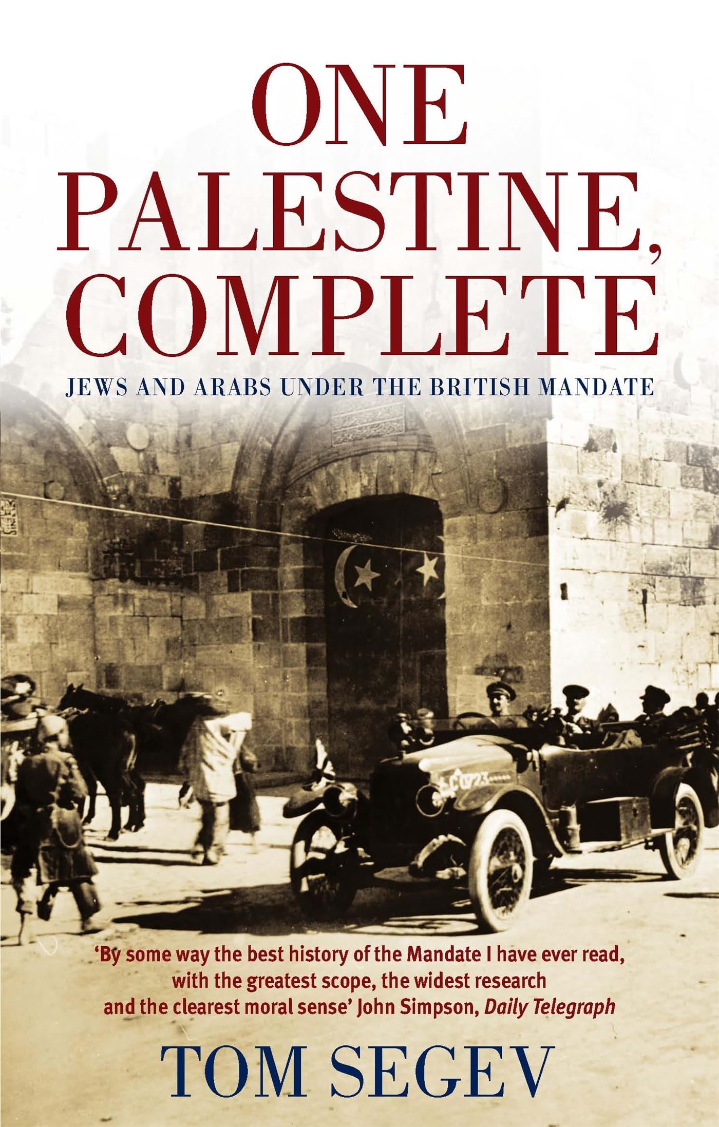 One Palestine, Complete : Jews and Arabs Under the British Mandate: Tom ...
