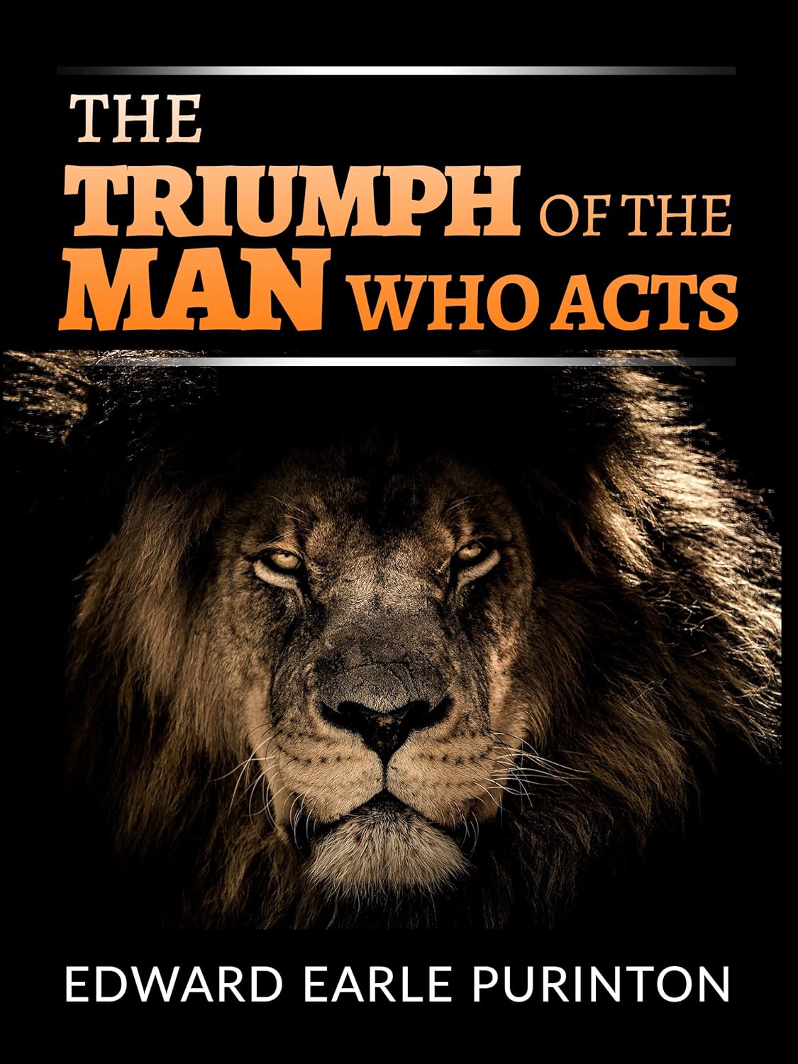 The Triumph of the Man who Acts eBook : Edward Earle Purinton, David De ...