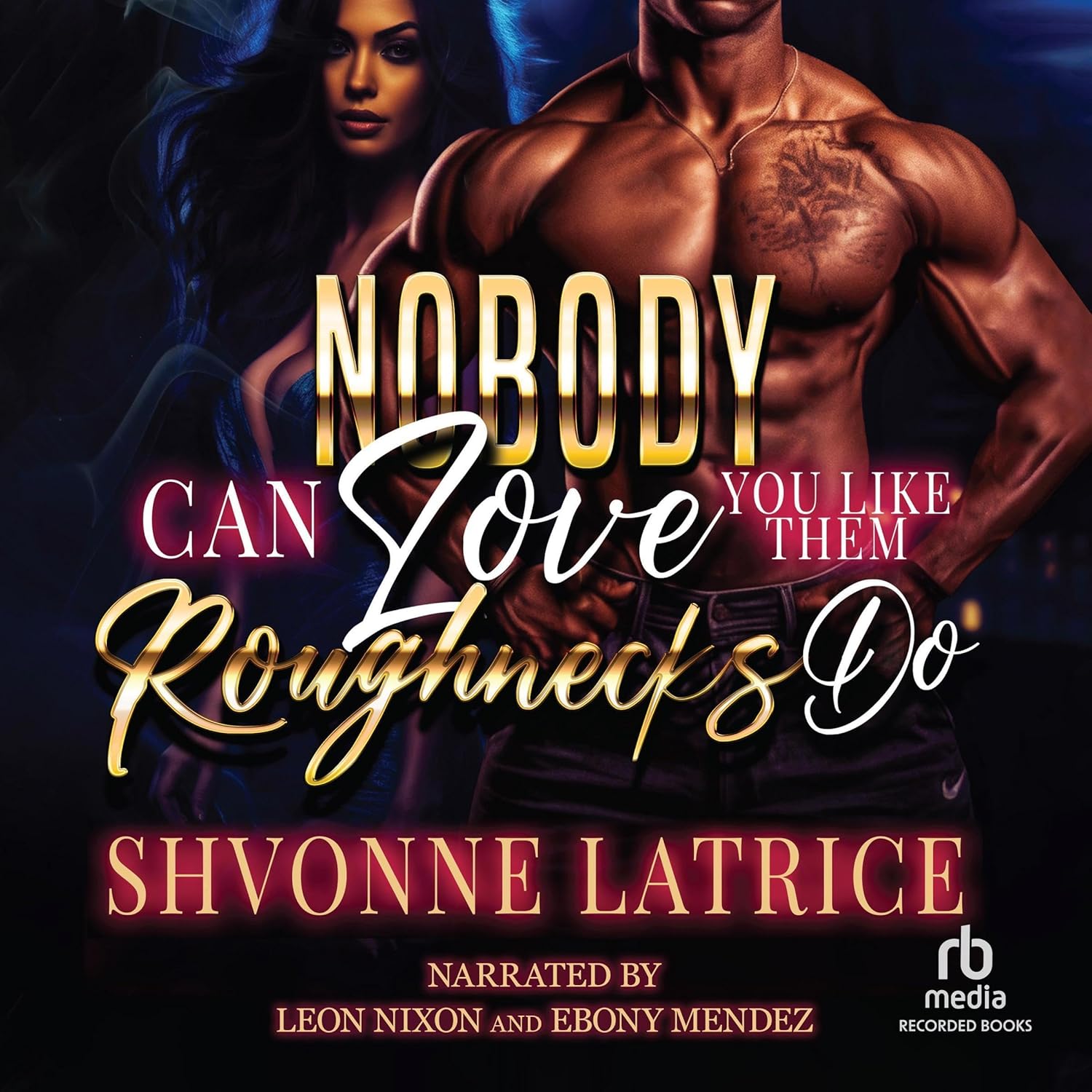 Amazon.com: Nobody Can Love You Like Them Roughnecks Do (Audible Audio Edition): Shvonne Latrice ...