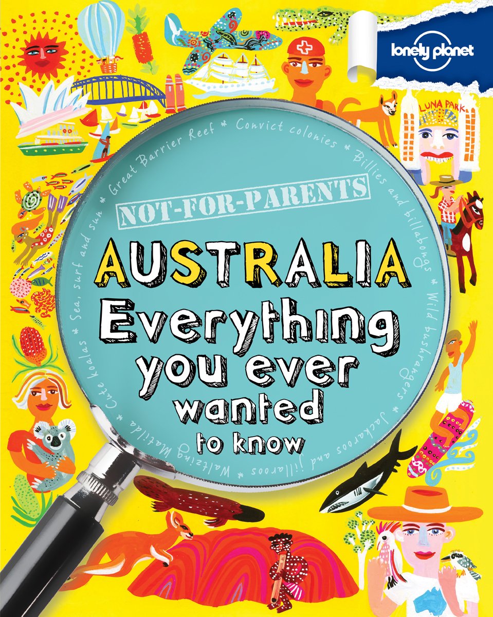 Lonely Planet Not for Parents Australia: Everything You Ever Wanted to ...
