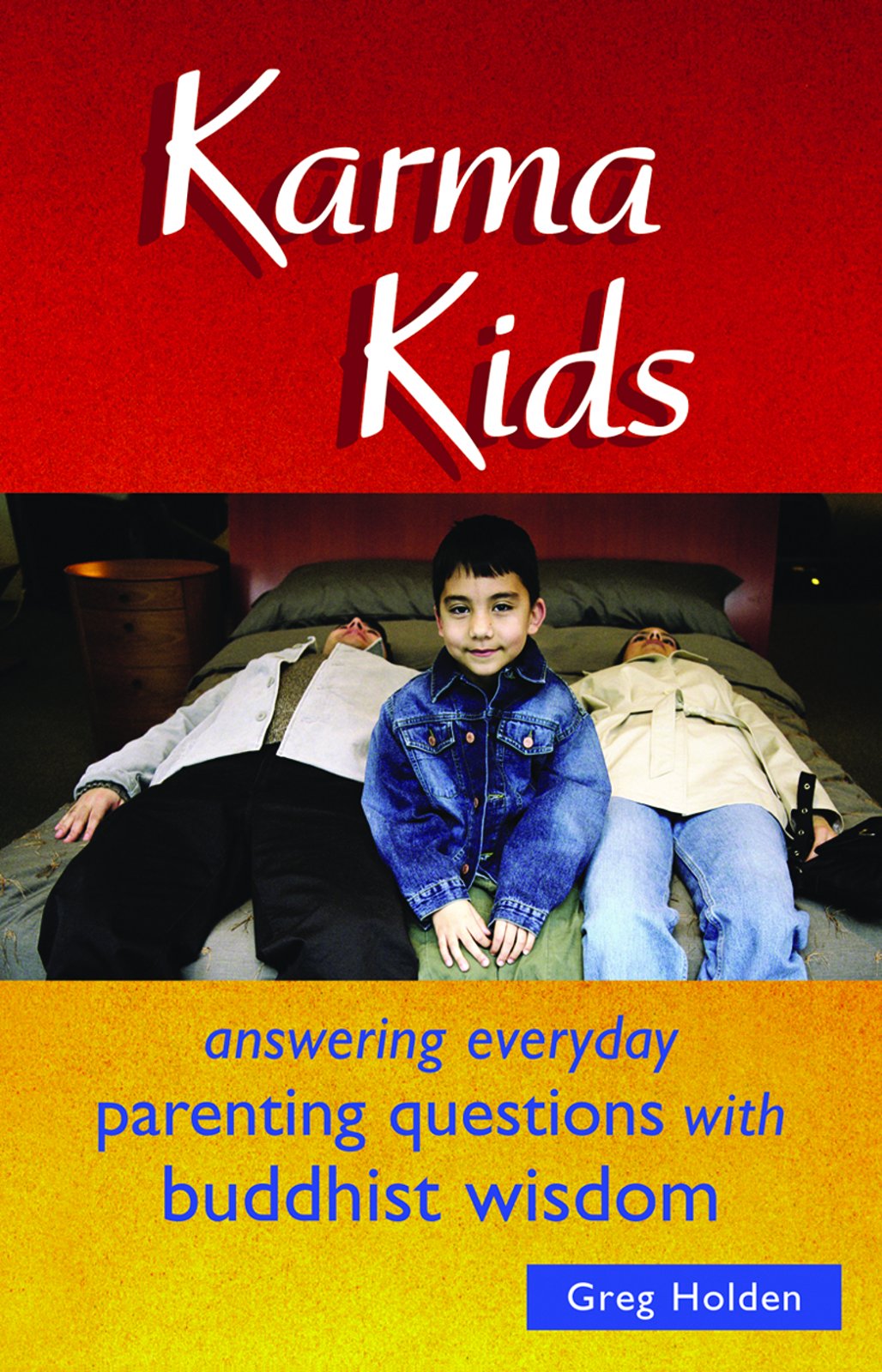 Karma Kids: Answering Everyday Parenting Questions with Buddhist Wisdom ...