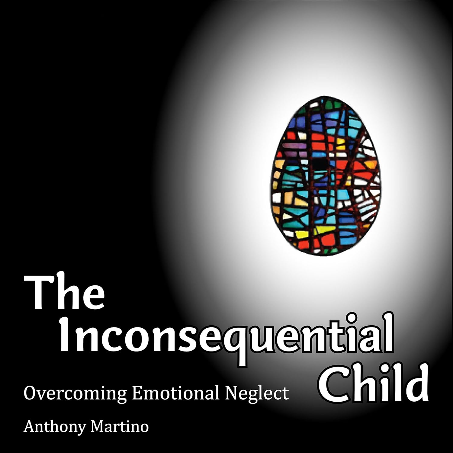 Amazon.com: The Inconsequential Child: Overcoming Emotional Neglect ...