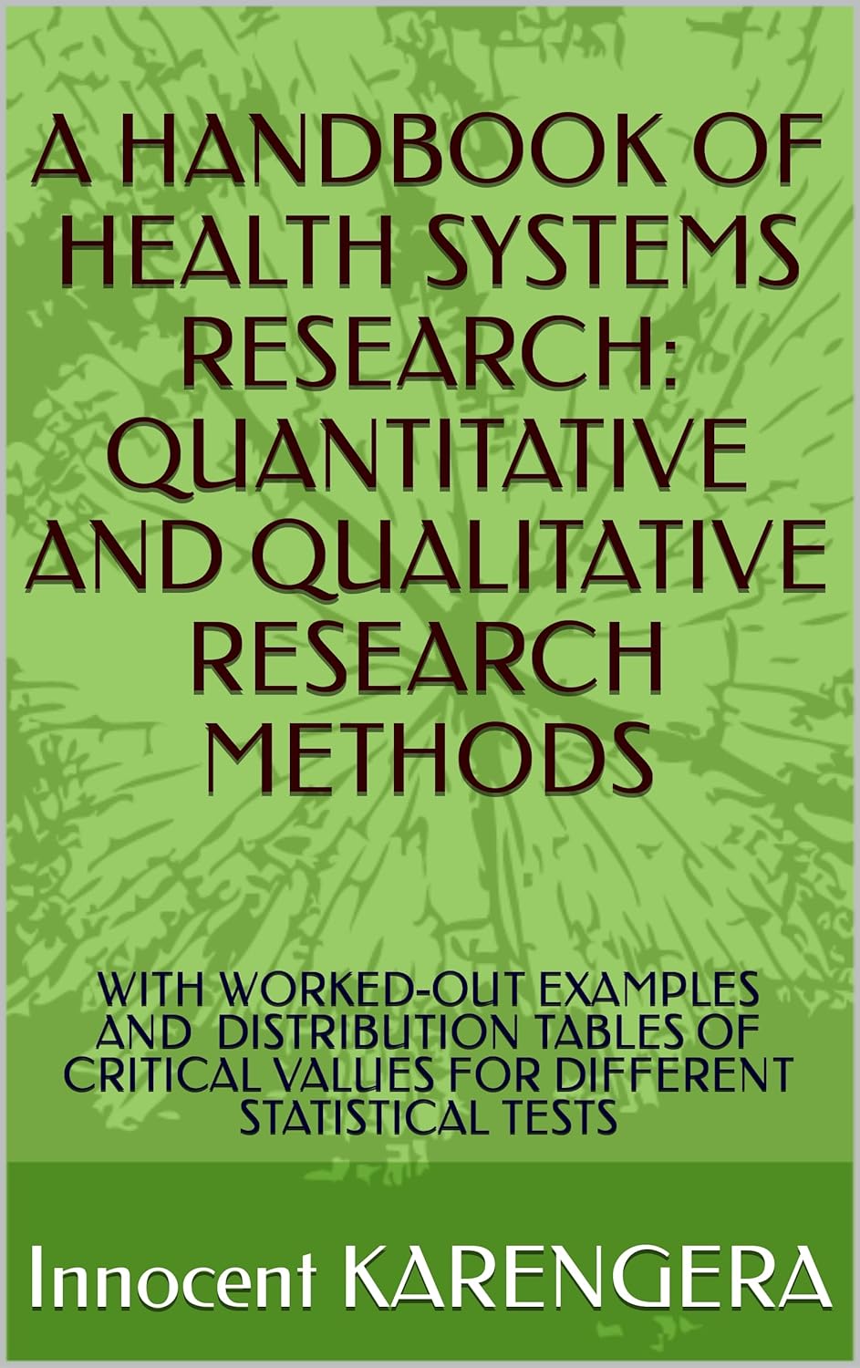 A HANDBOOK OF HEALTH SYSTEMS RESEARCH: QUANTITATIVE AND QUALITATIVE RESEARCH METHODS: WITH ...