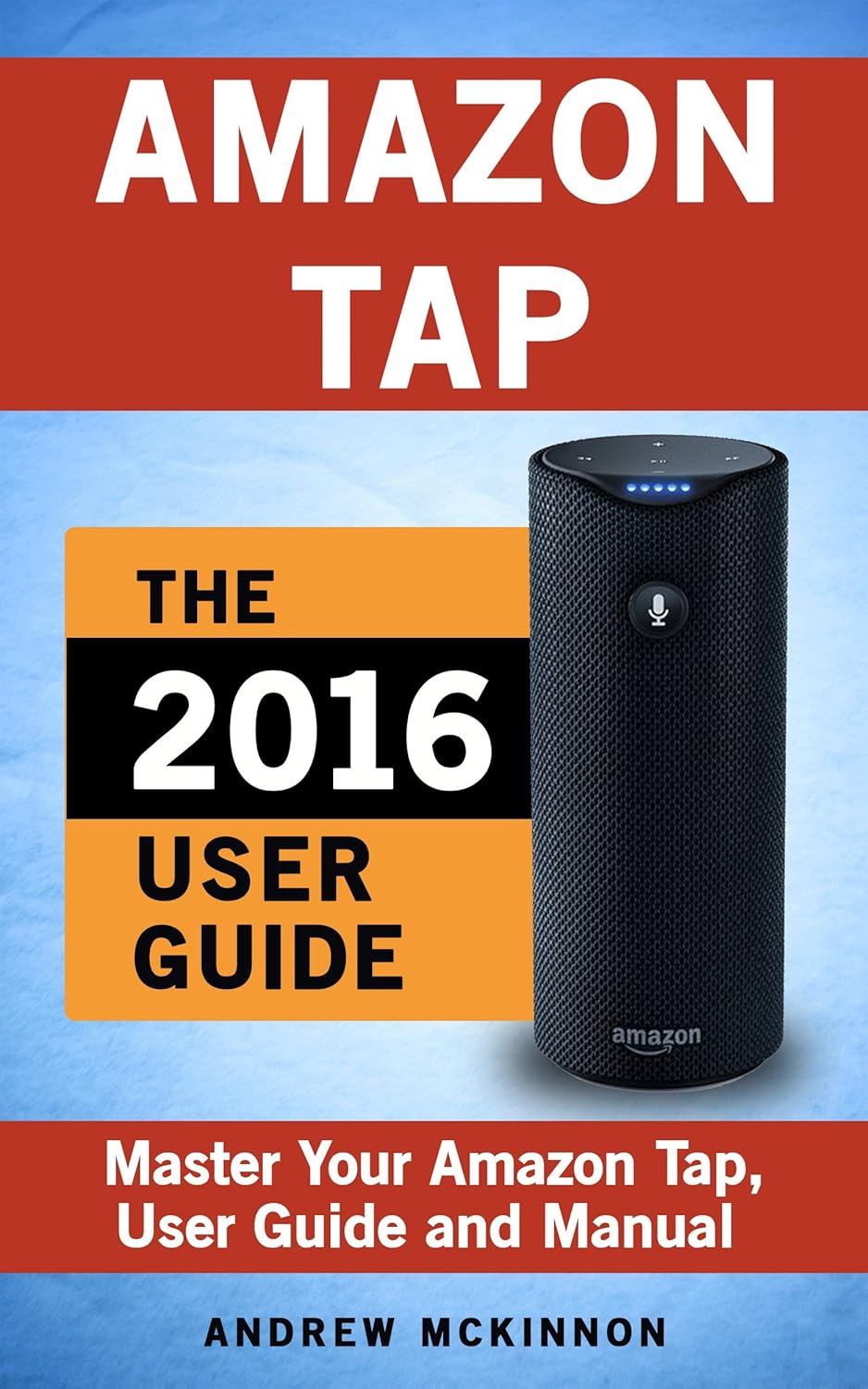 Amazon.com: Amazon Tap: Ultimate User Guide To Master Your Amazon Tap ...