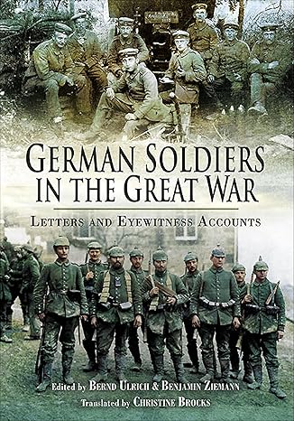 German Soldiers in the Great War: Letters and Eyewitness Accounts eBook ...
