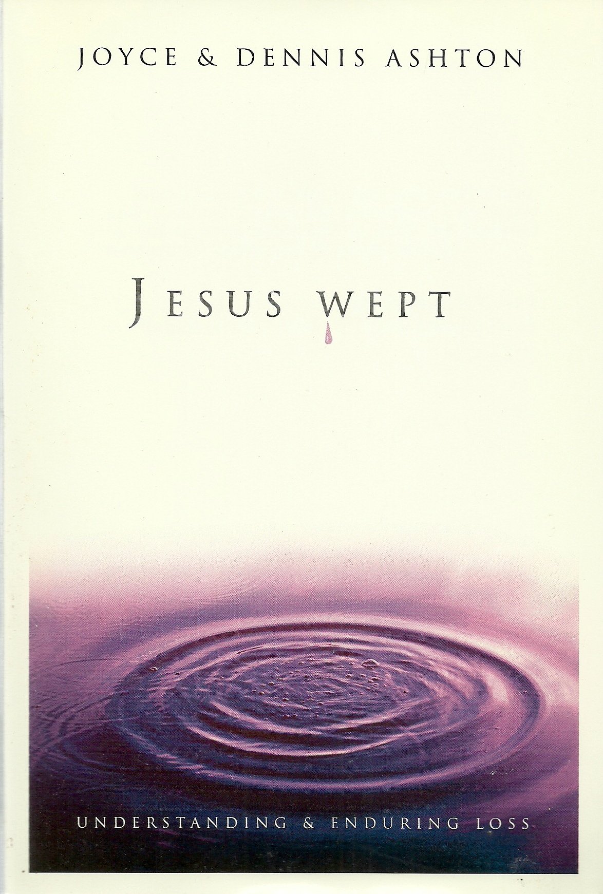 Jesus Wept: Joyce Ashton, Dennis Ashton: 9781555175627: Amazon.com: Books