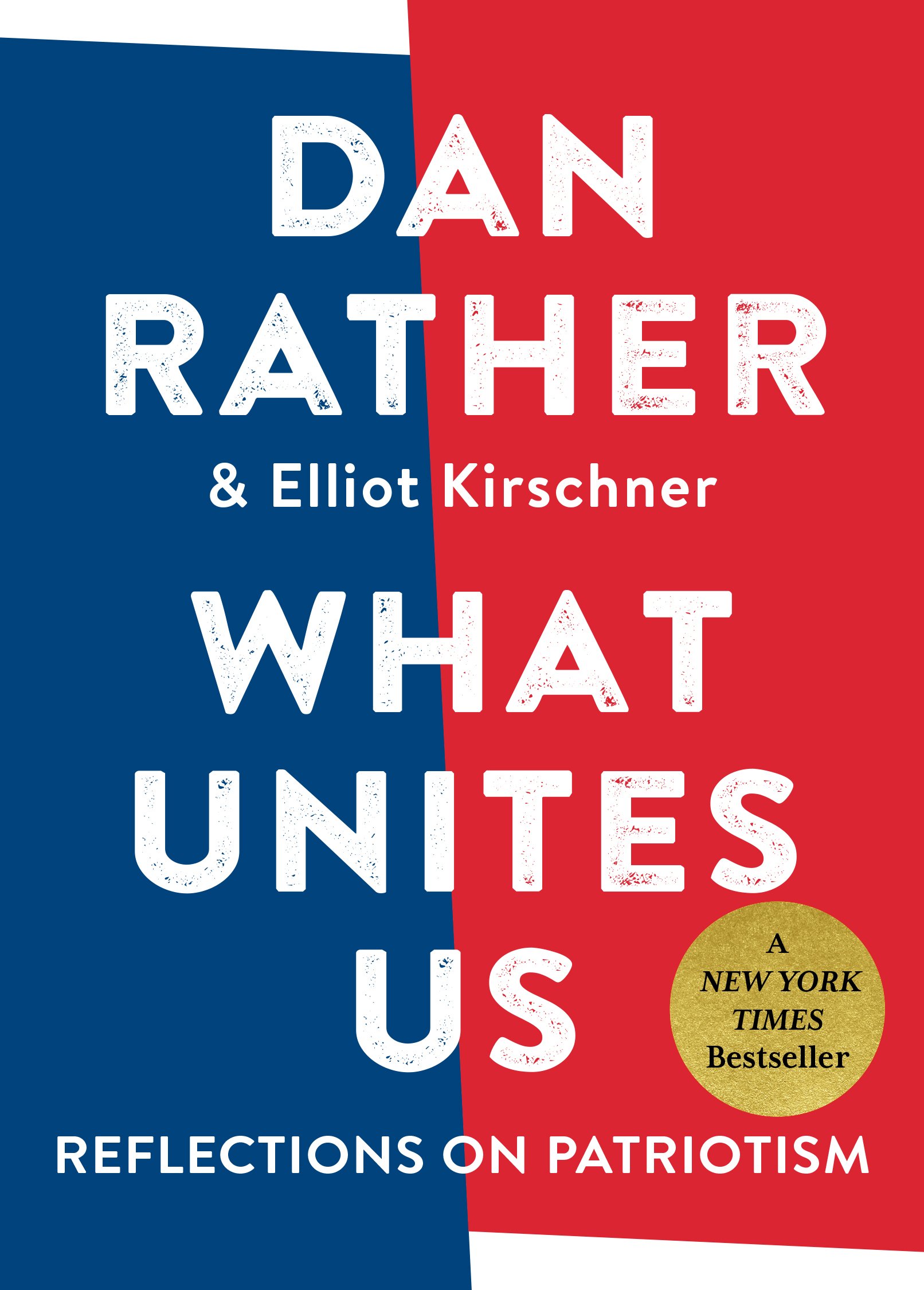 What Unites Us: Reflections on Patriotism: Rather, Dan, Kirschner ...