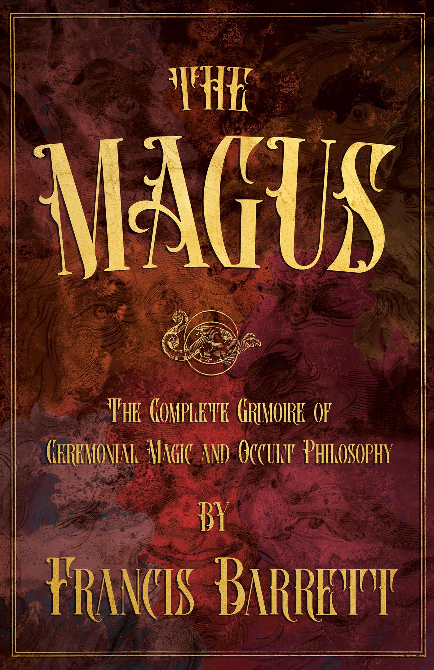 The Magus: The Complete Grimoire of Ceremonial Magic and Occult ...