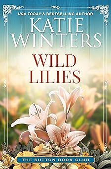 Amazon.com: Wild Lilies (The Sutton Book Club 4) eBook : Winters, Katie: Kindle Store