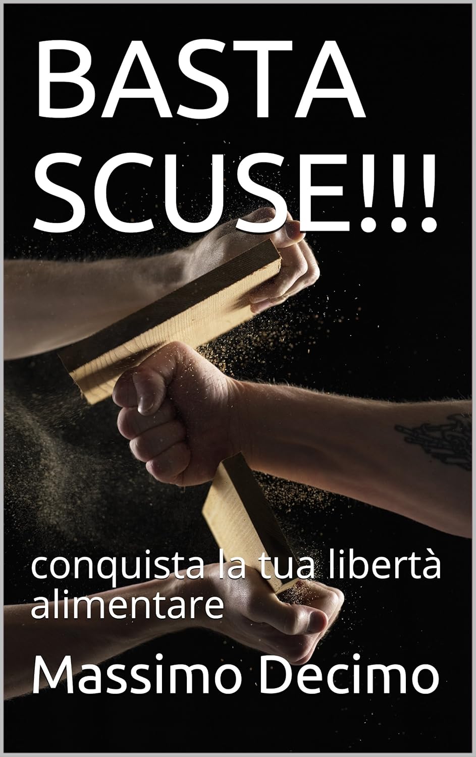 BASTA SCUSE!!!: conquista la tua libertà alimentare eBook : Decimo ...