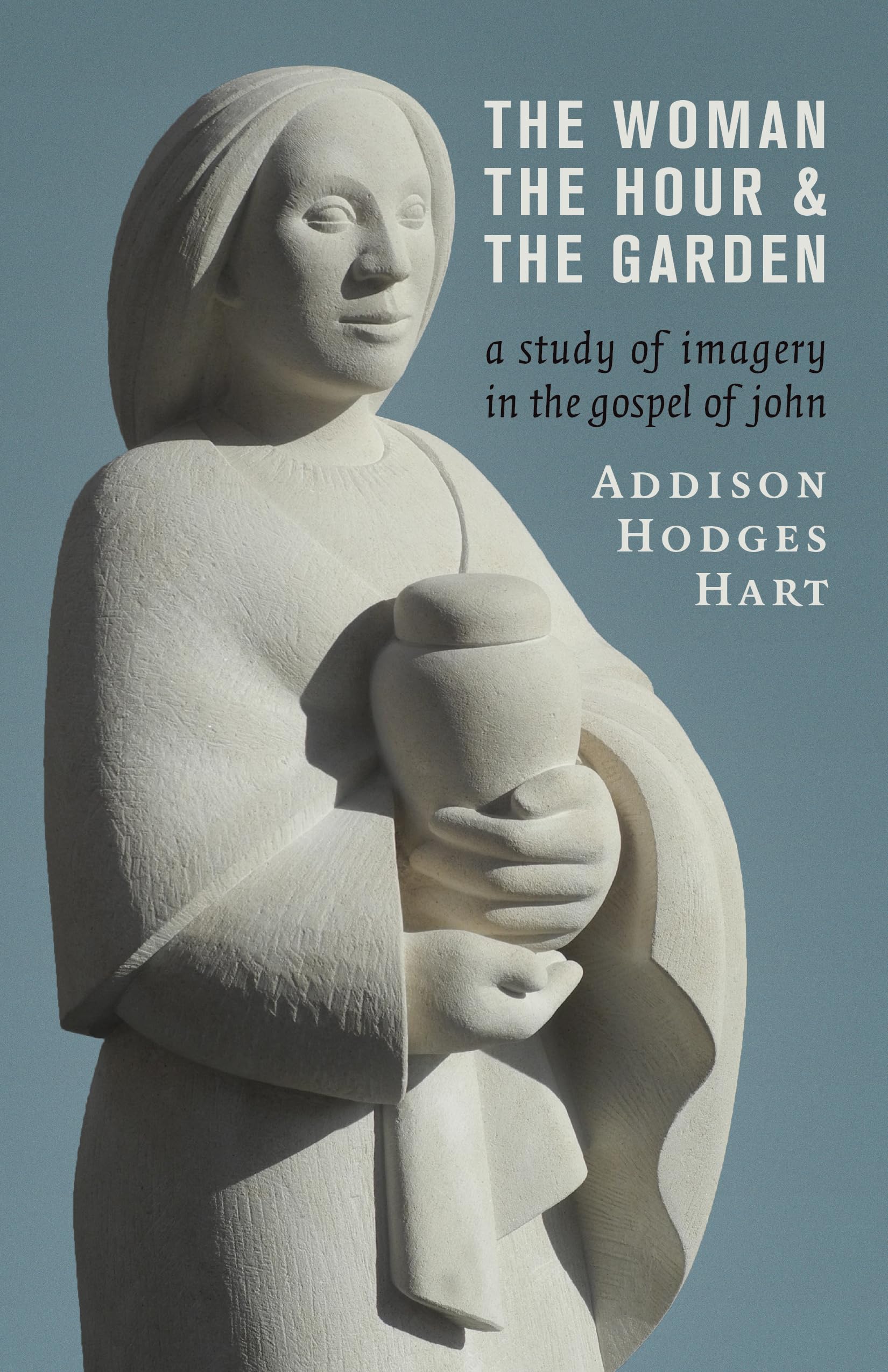 The Woman, the Hour, and the Garden: A Study of Imagery in the Gospel ...