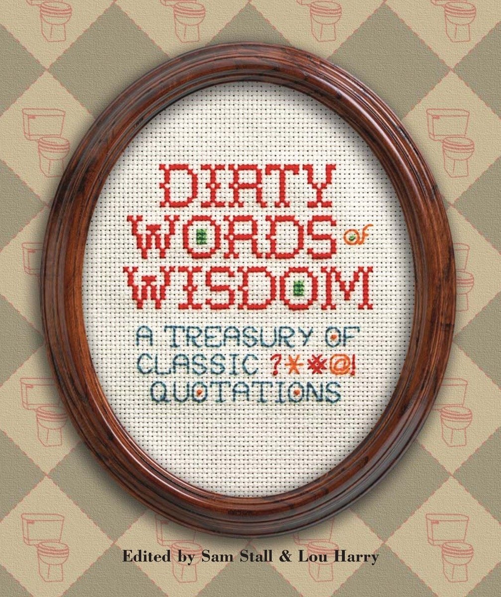 Dirty Words of Wisdom: A Treasury of Classic ?*#@! Quotations: Stall ...