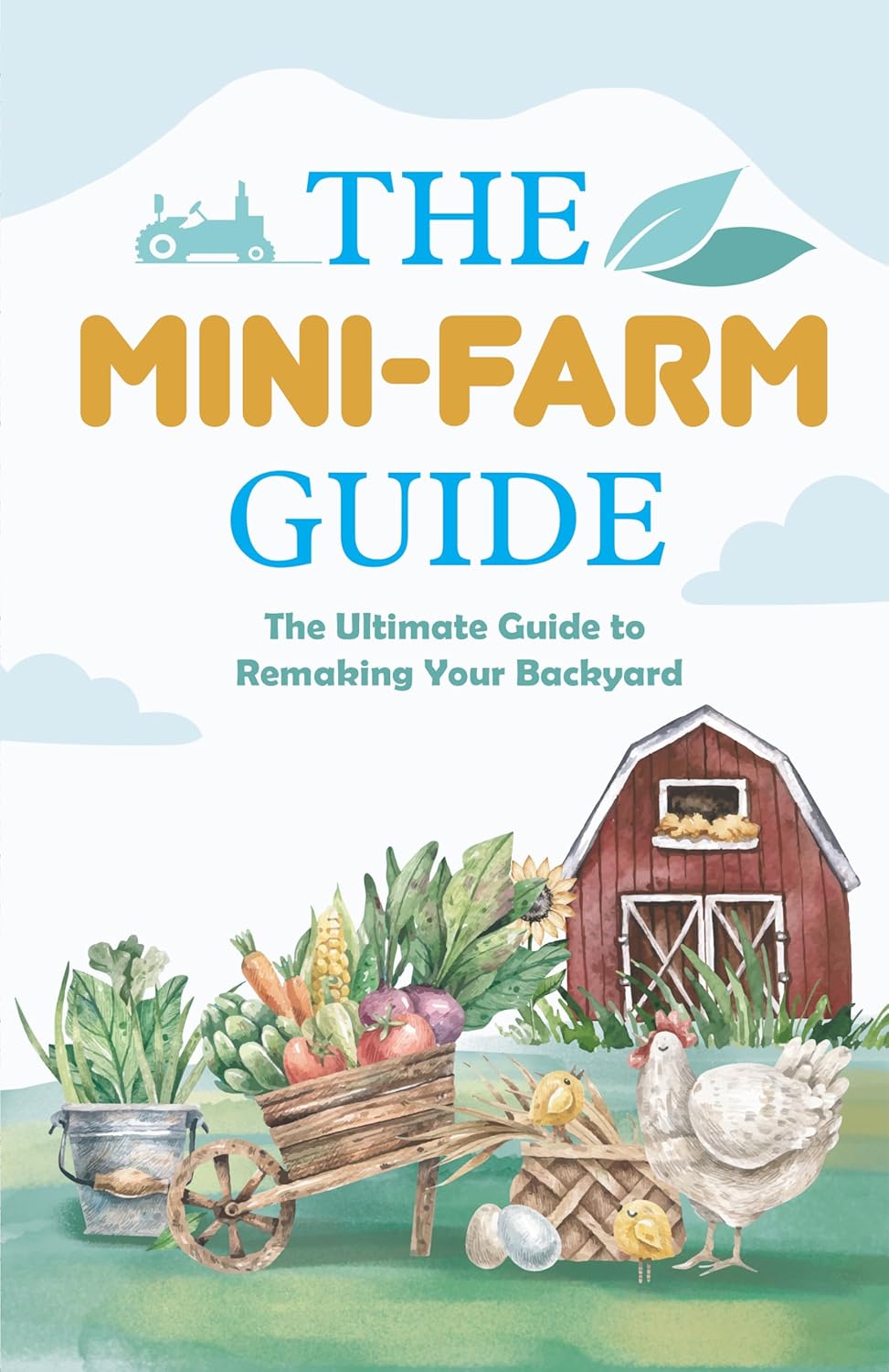 The Mini-Farm Guide: The Ultimate Guide to Remaking Your Backyard: Mini ...