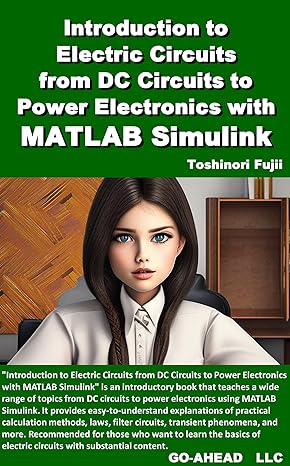 Introduction to Electric Circuits from DC Circuits to Power Electronics with MATLAB Simulink ...