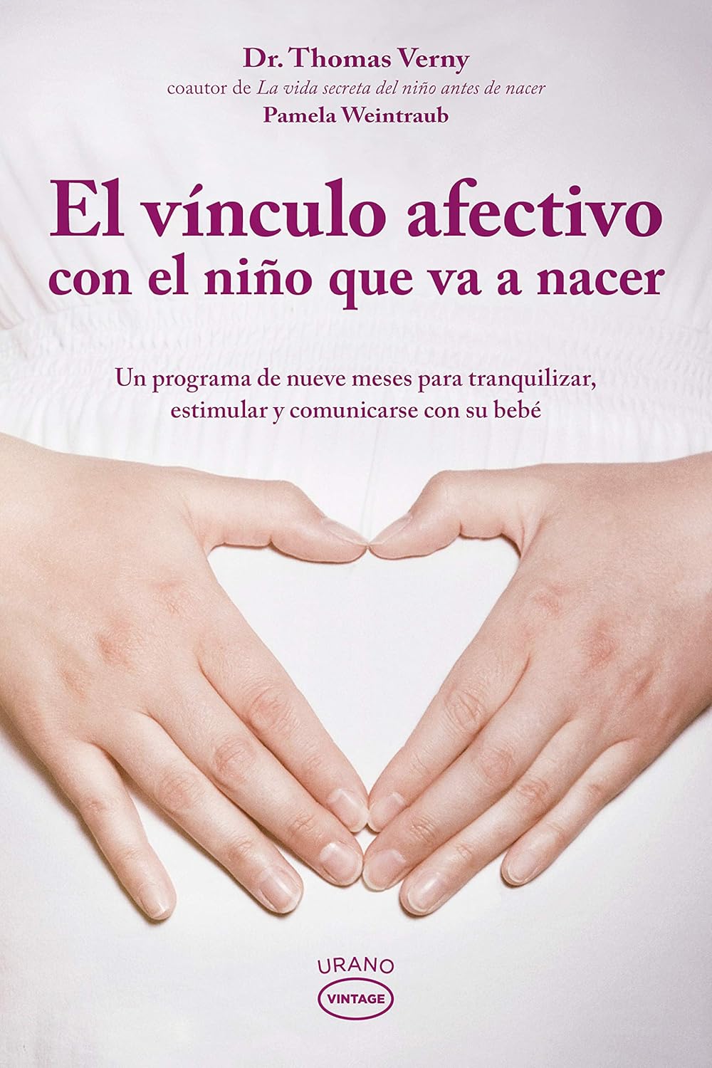 El Vinculo Afectivo Con El Niño Que Va A Nacer : Thomas R. Verny, URANO, EDICIONES: Amazon.com ...