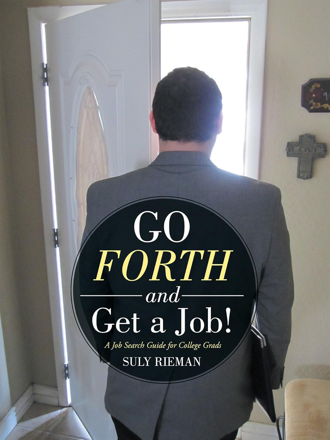 Go Forth and Get a Job!: A Job Search Guide for College Grads - Kindle ...