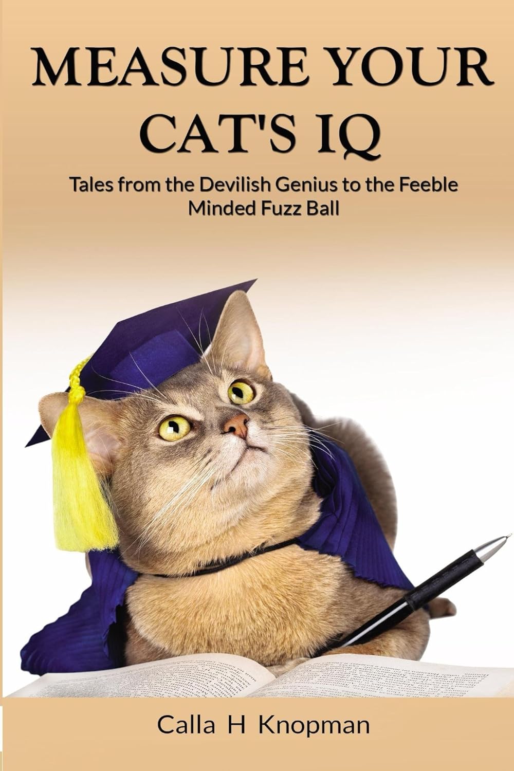 Measure Your Cat's IQ: Tales from the Devilish Genius to the Feeble ...