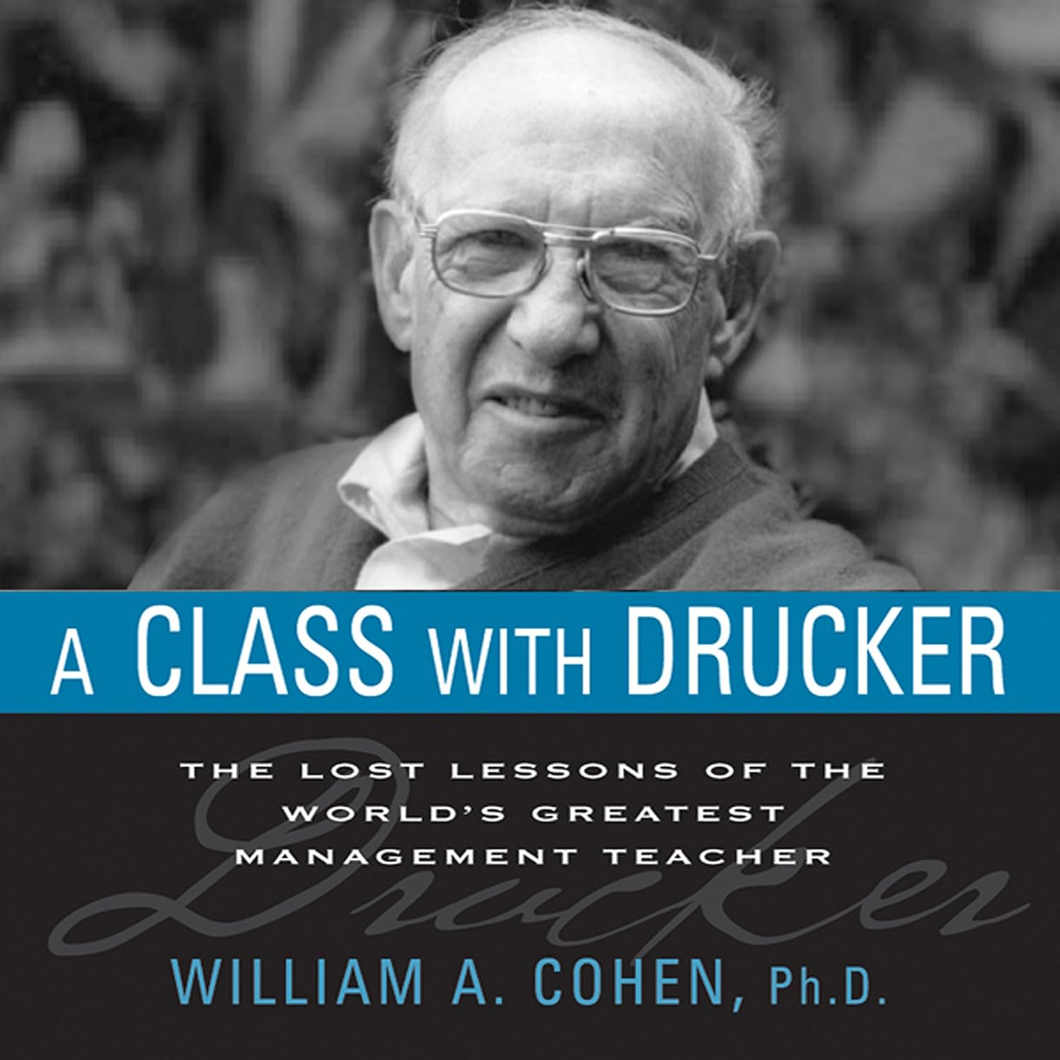 Amazon.com: A Class with Drucker: The Lost Lessons of the World's ...