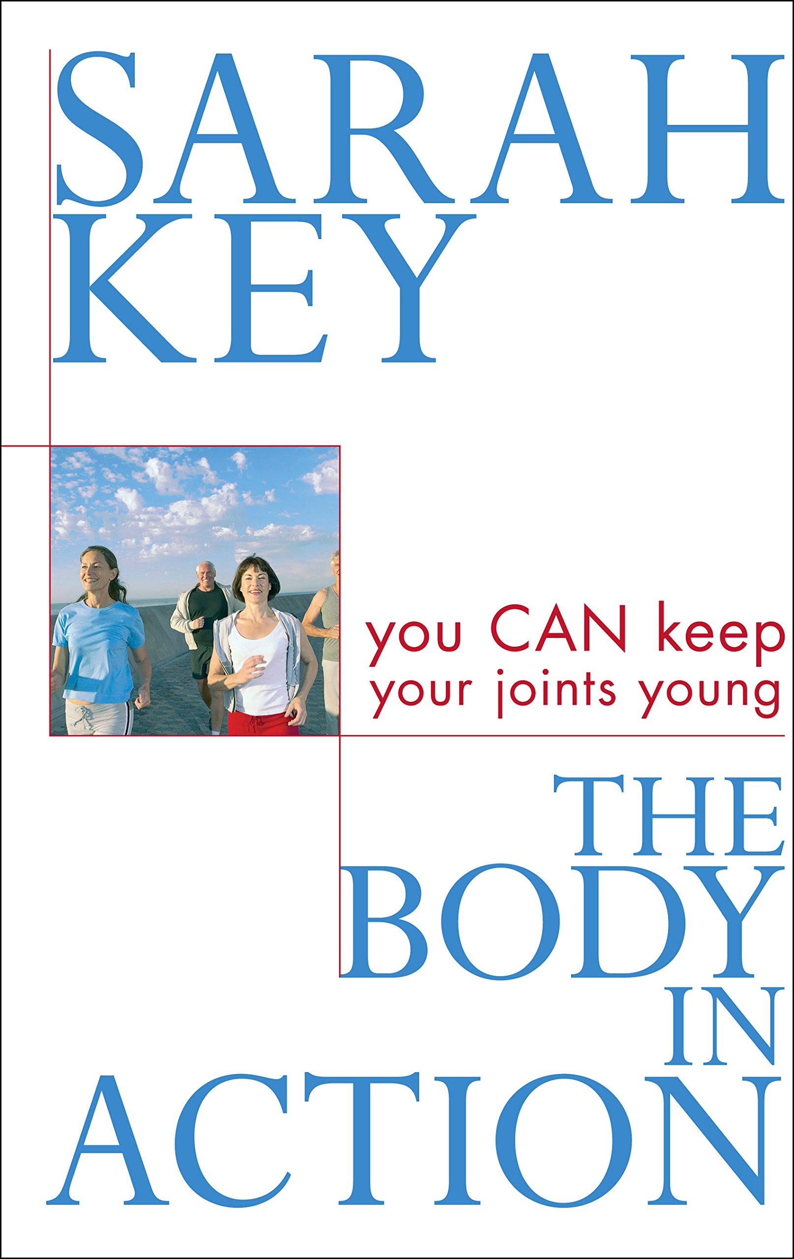 The Body in Action: You Can Keep Your Joints Young: Key, Sarah ...