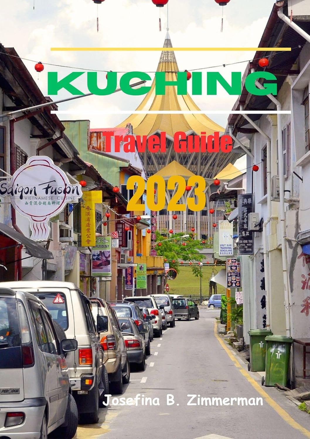 Amazon | Kuching Travel Guide 2023: Discover Kuching: Unveiling the Secrets of Sarawak's ...