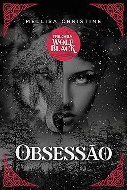 Amazon.com.br eBooks Kindle: Obsessão (Trilogia Wolf Black Livro 1), Christine, Mellisa