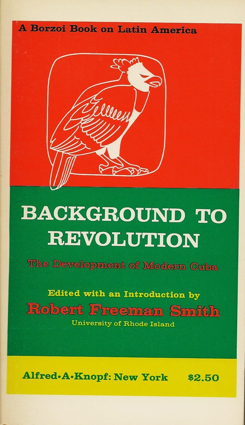 Background to Revolution: The Development of Modern Cuba: Smith, Robert ...