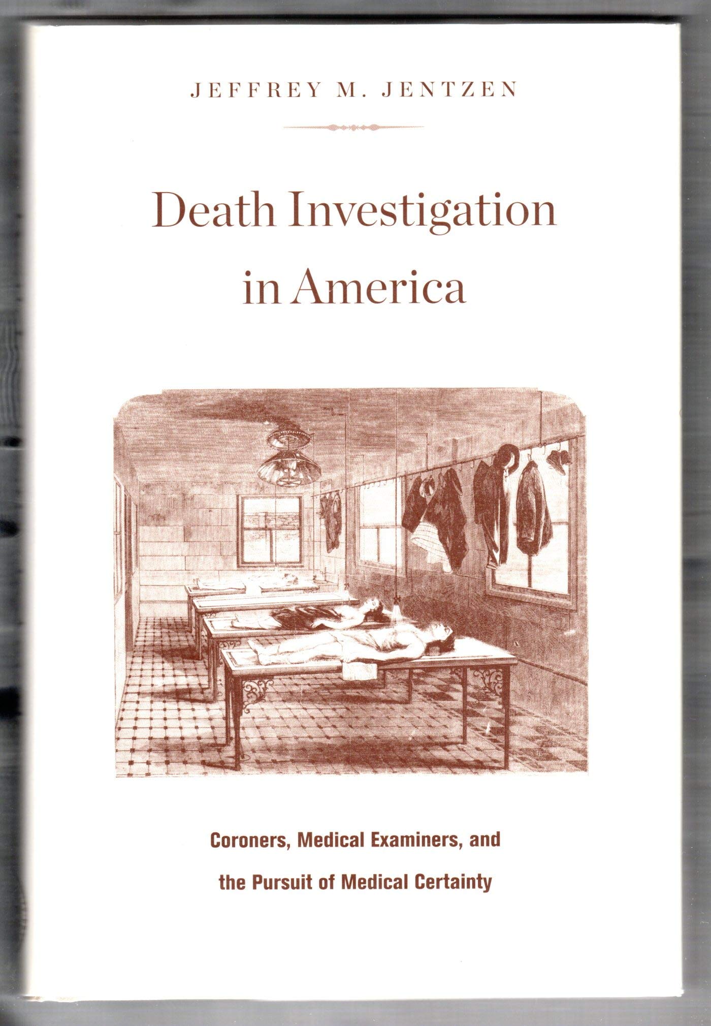 Death Investigation in America: Coroners, Medical Examiners, and the ...