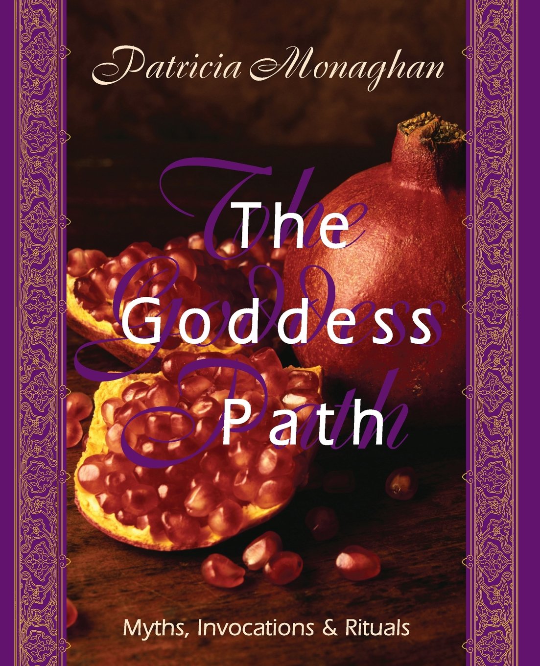 The Goddess Path: Myths, Invocations, and Rituals: Monaghan, Patricia ...