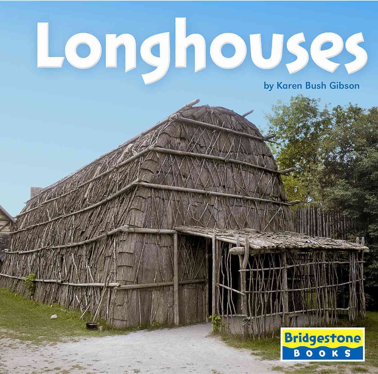 Longhouses (BRIDGESTONE BOOKS. NATIVE AMERICAN LIFE): Gibson, Karen ...