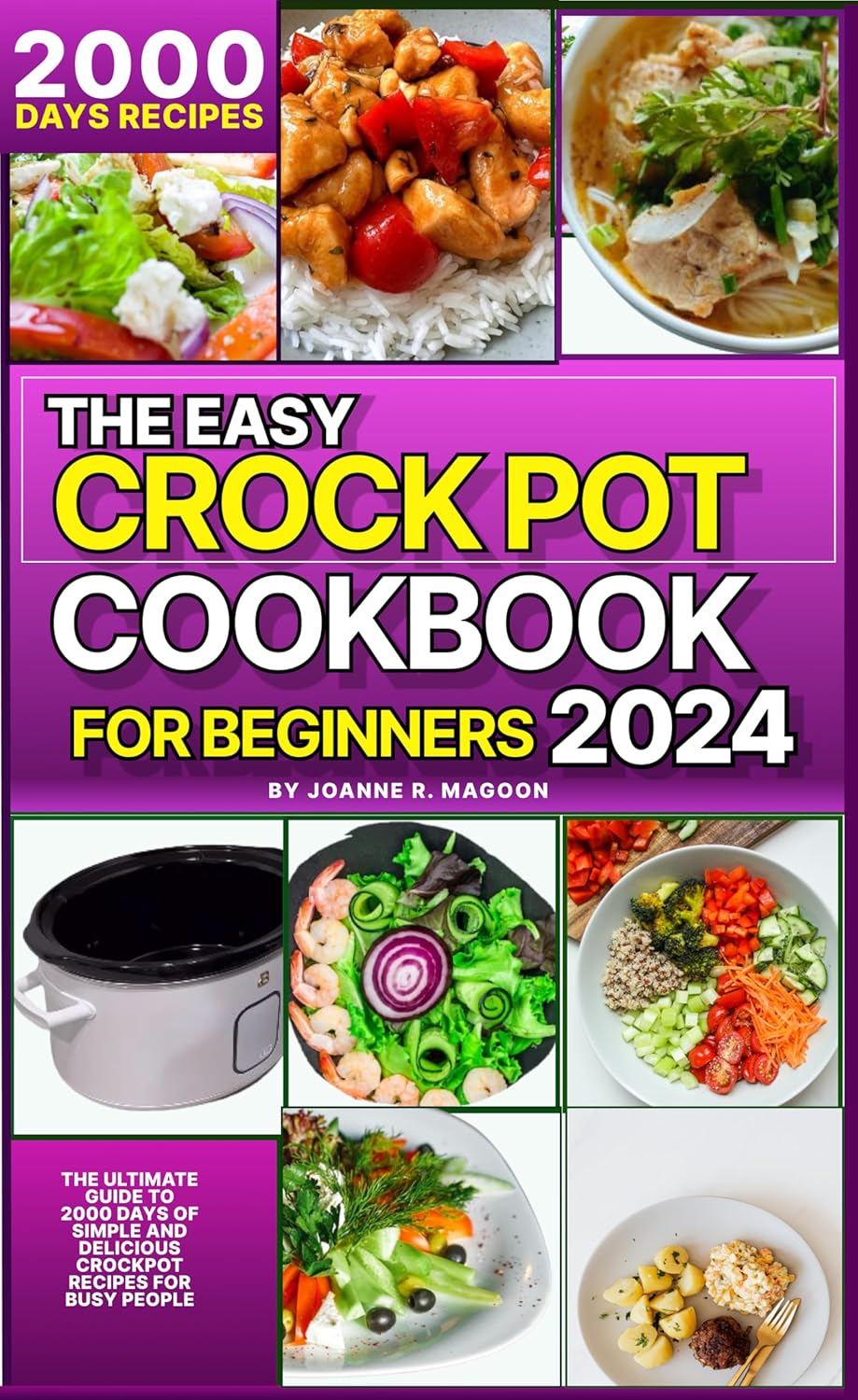 The Easy Crock Pot Cookbook For Beginners 2024: The Ultimate Guide to 2000 Days of Simple and ...
