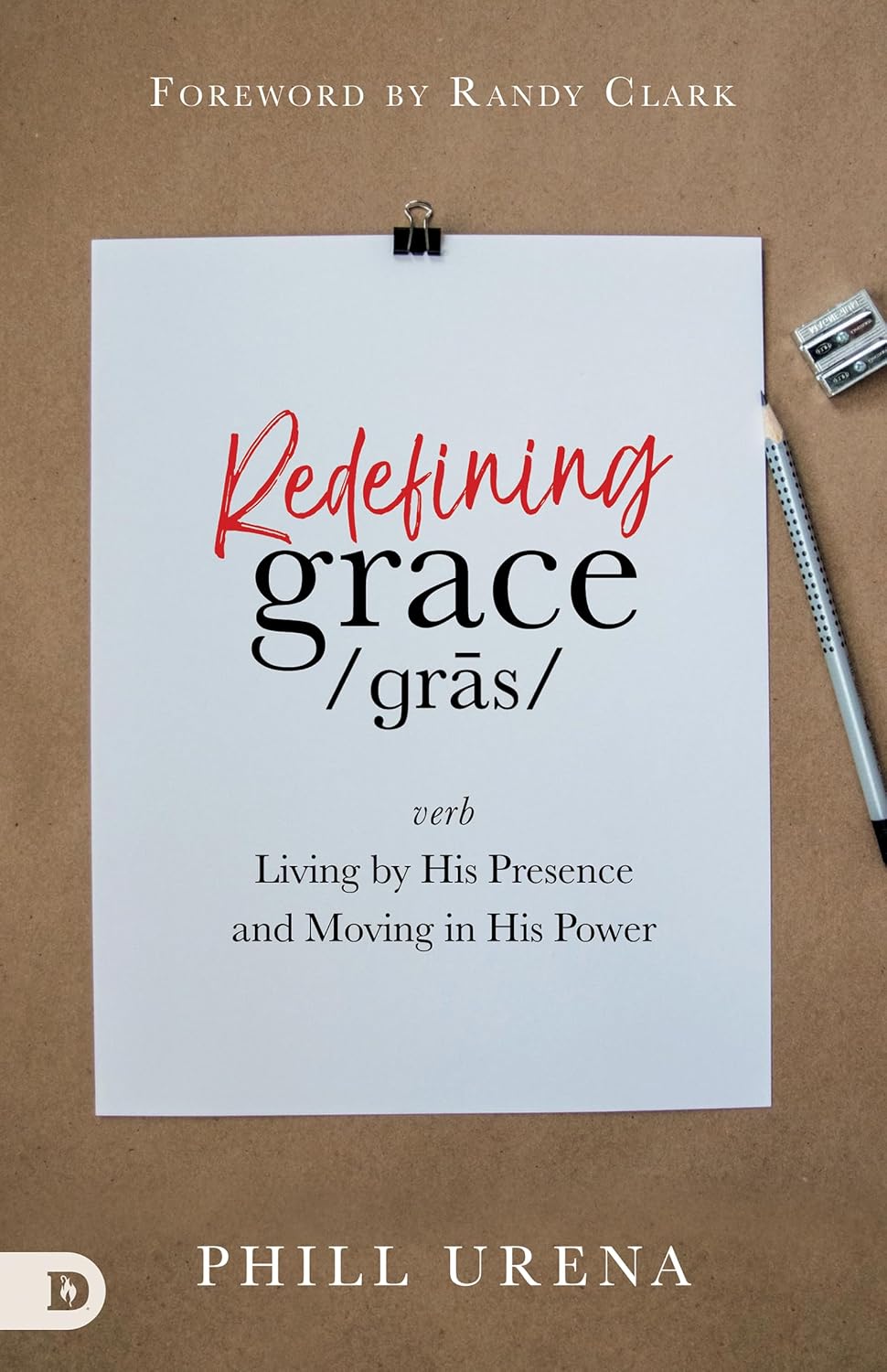 Redefining Grace: Living in The Presence and Power of God: Urena, Phill ...